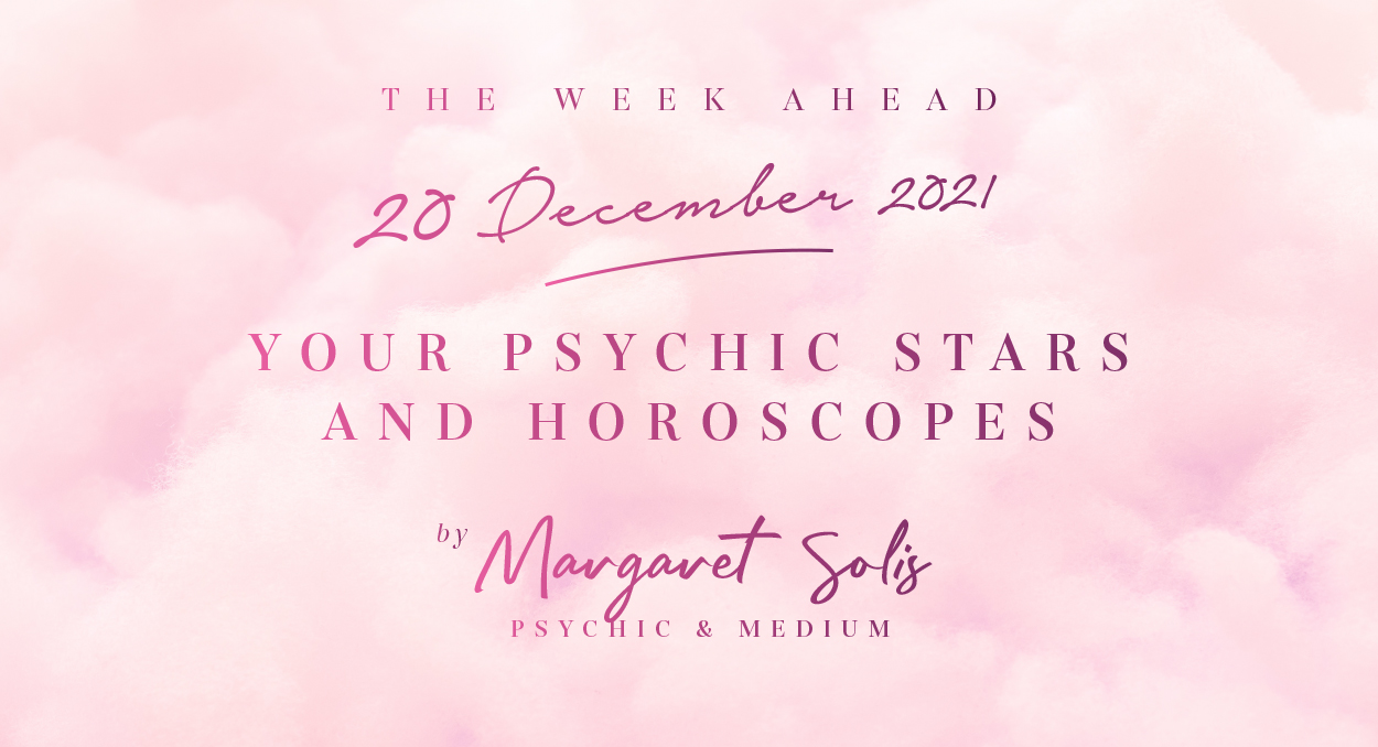 Your Stars for the week ahead ~ 20 December 2021 - Margaret Solis